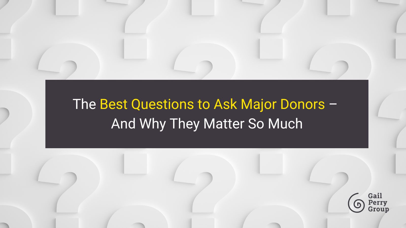 Key Donor Questions: Build Stronger Giving | GPG